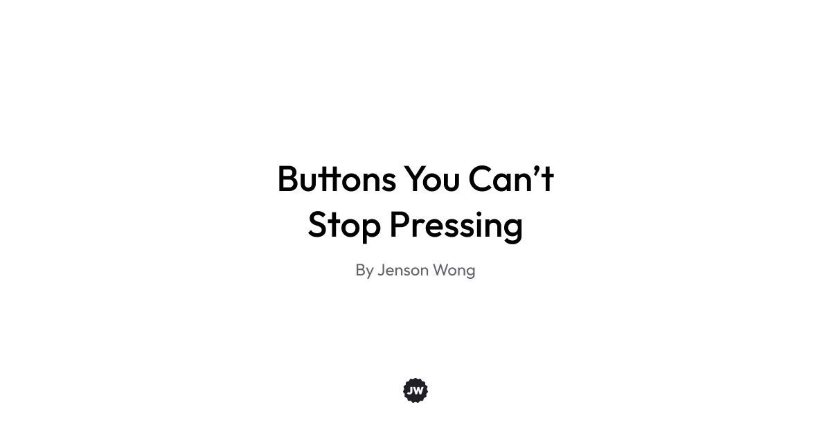 Buttons You Can't Stop Pressing